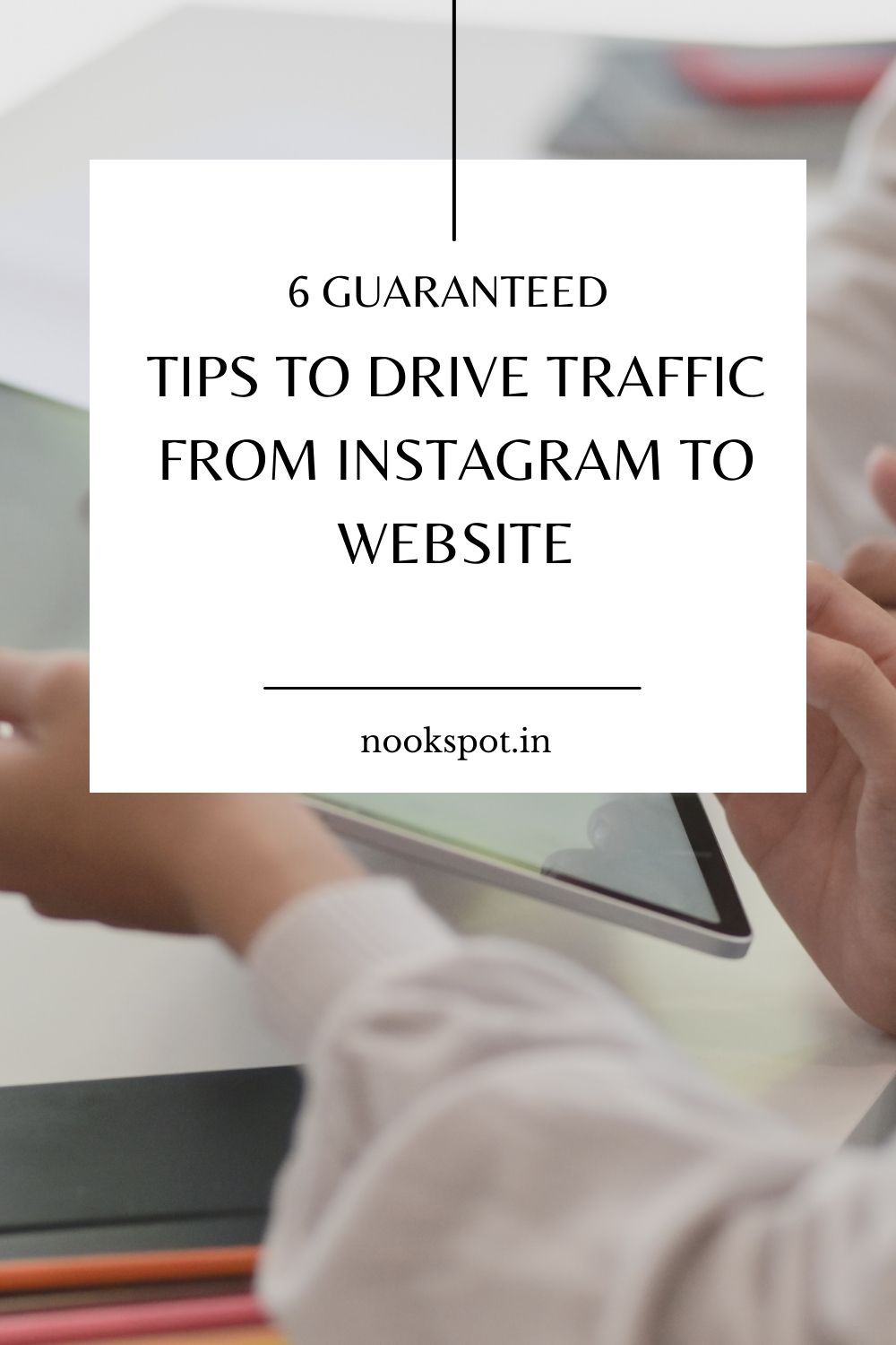 6 Guaranteed Tips to Drive Traffic from Instagram to Website - NookSpot